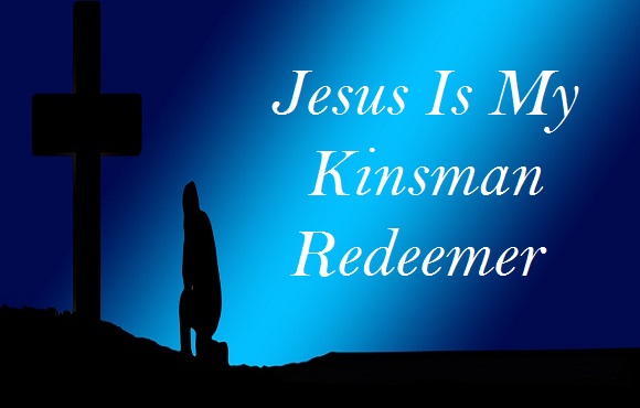 WORDS OF LIFE (#7) KINSMAN-REDEEMER – ‘GO’EL’ | Connecting with You!